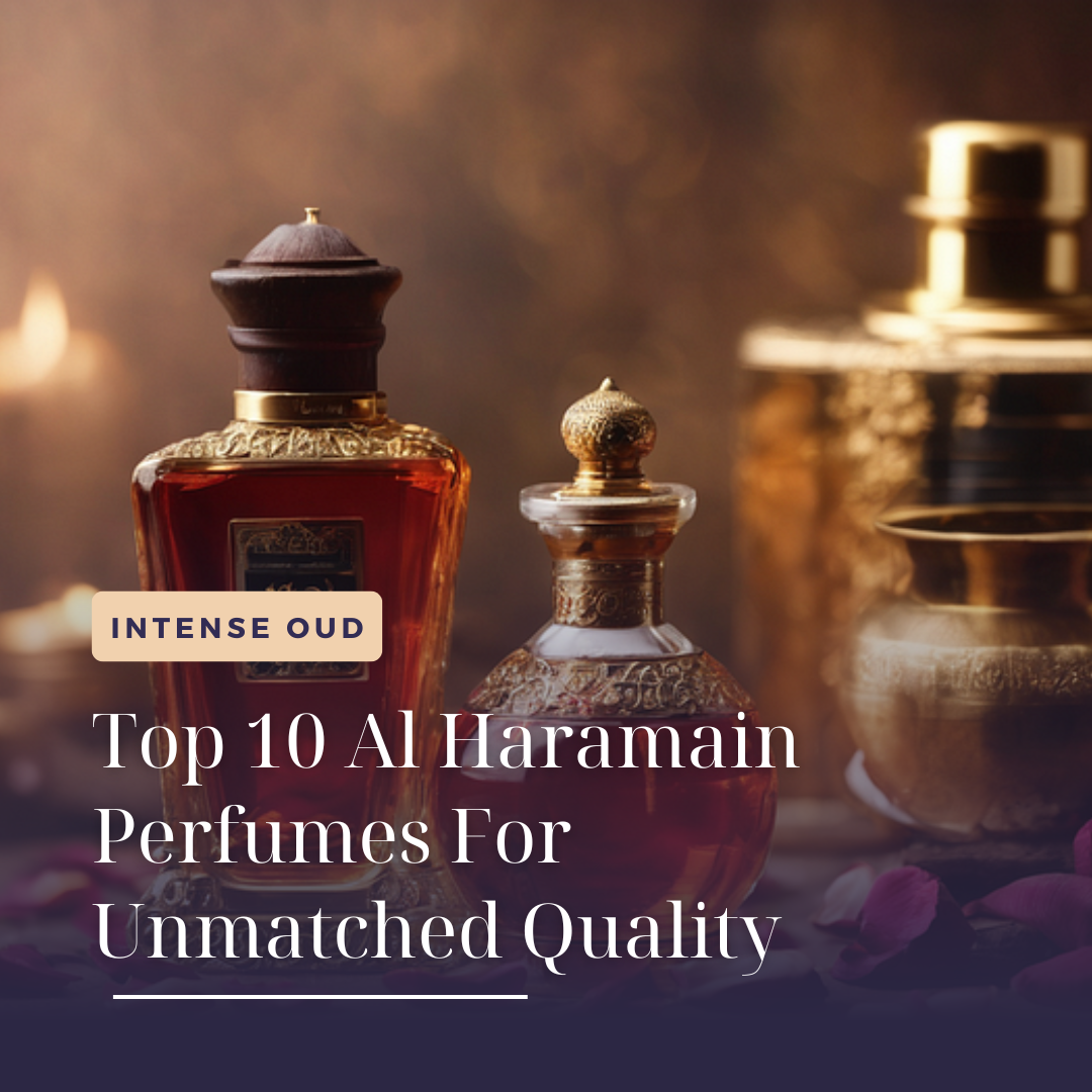 Top 10 Al Haramain Perfumes For Unmatched Quality | Intense Oud