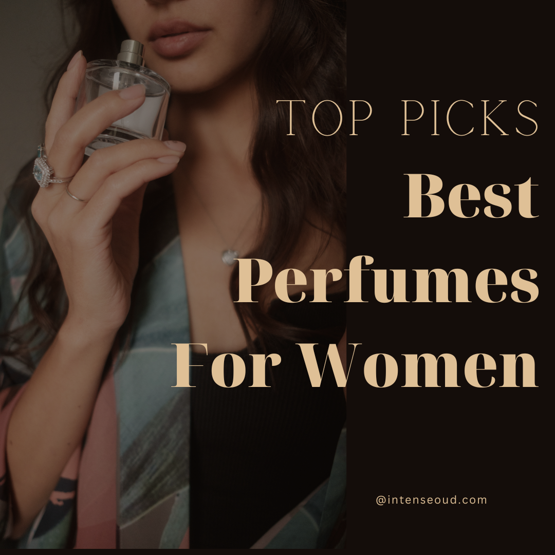 Top Picks: Best Perfumes For Women | Intense Oud